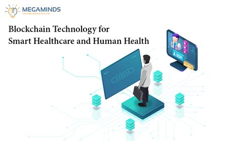 Blockchain Technology For Smart Healthcare And Human Health Megaminds