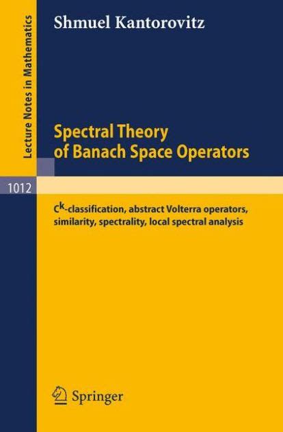 Spectral Theory Of Banach Space Operators Ck Classification Abstract Volterra Operators