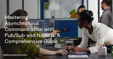 Mastering Asynchronous Communication With Pub Sub And Node Js A
