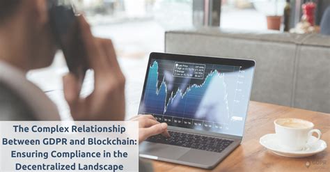 the complex relationship between gdpr and blockchain ensuring