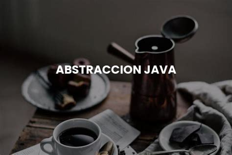 Que Es La Abstraccion En Java