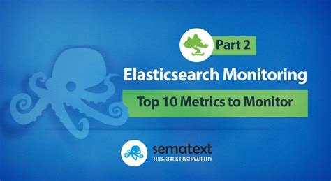 Top 10 Elasticsearch Metrics To Monitor Sematext