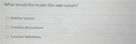 Solved What Should The Header Files Not Contain Define