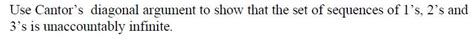 Solved Use Cantors Diagonal Argument To Show That The Set