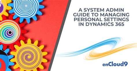 A System Admin Guide To Managing Personal Settings In Dynamics 365