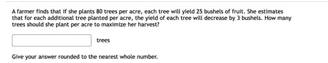 Solved A Farmer Finds That If She Plants 80 Trees Per Acre Chegg Com