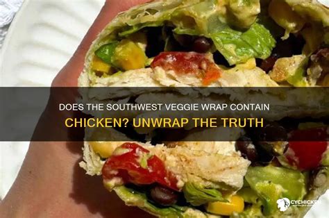 Does The Southwest Veggie Wrap Contain Chicken Unwrap The Truth