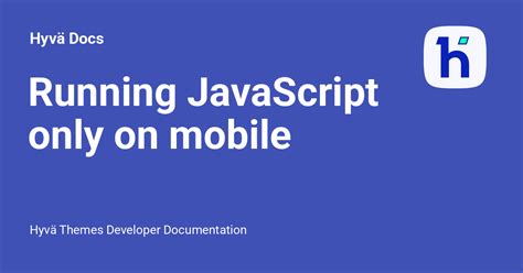 Running Javascript Only On Mobile Hyvä Docs