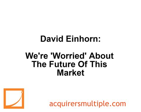 David Einhorn Were ‘worried About The Future Of This Market The