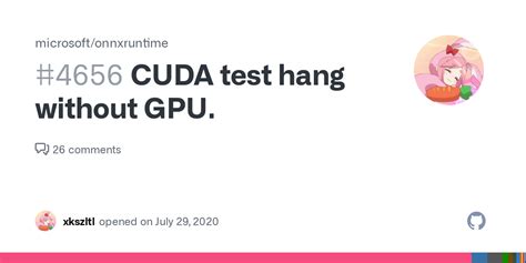Cuda Test Hang Without Gpu · Issue 4656 · Microsoftonnxruntime · Github