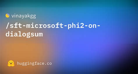 Vinayakgg Sft Microsoft Phi2 On Dialogsum · Hugging Face