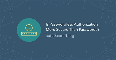 Is Passwordless Authorization More Secure Than Passwords By Auth0