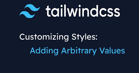 Customization In Tailwind Css Adding Arbitrary Values