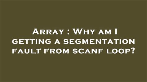 Array Why Am I Getting A Segmentation Fault From Scanf Loop Youtube