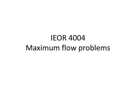 Ppt Ieor 4004 Maximum Flow Problems Powerpoint Presentation Free
