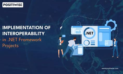 Implementation Of Interoperability In Net Framework Projects Positiwise
