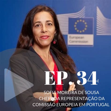 Sofia Moreira De Sousa Chefe Da Representação Da Comissão Europeia Em Portugal Episódio 34