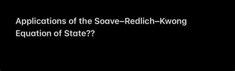 Solved Applications Of The Soave Redlich Kwong Equation Of
