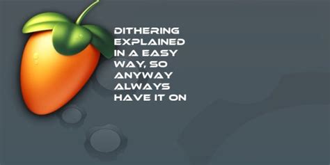 Dithering Explained In A Easy Way So Anyway Always Have It On LoopSwag FL Tutorials