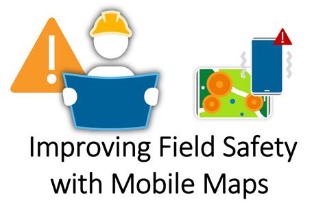 Improving Field Safety With Mobile Maps