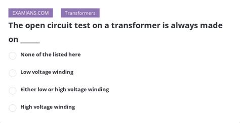 The Open Circuit Test On A Transformer Is Always Made On EXAMIANS