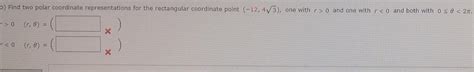 Solved B Find Two Polar Coordinate Representations For The