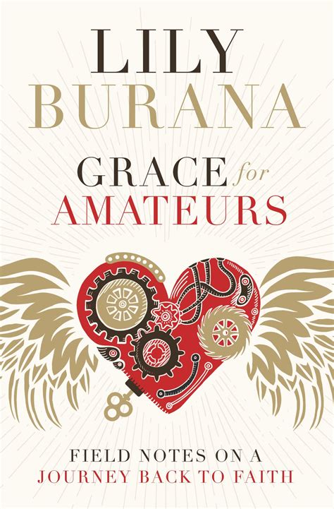 Grace For Amateurs Field Notes On A Journey Back To Faith By Lily Burana Goodreads