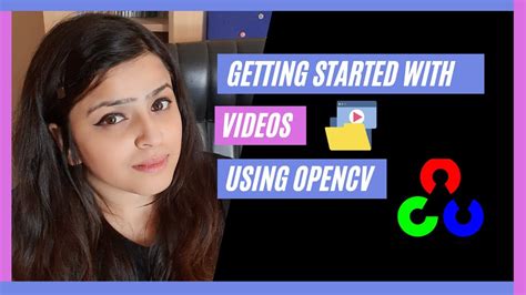 Getting Started With Videos Opencv Basics Computer Vision Playlist By Yashvi Patel Youtube