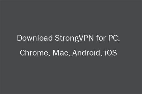 Download Strongvpn For Pc Chrome Mac Android Ios