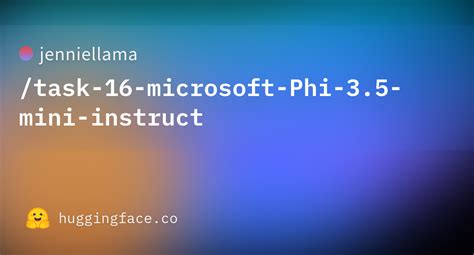 Jenniellama Task Microsoft Phi Mini Instruct Hugging Face