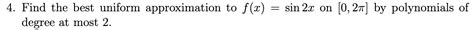Solved 4 Find The Best Uniform Approximation To F X Sin2x
