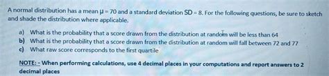 Solved A Normal Distribution Has A Mean μ 70 And A Standard
