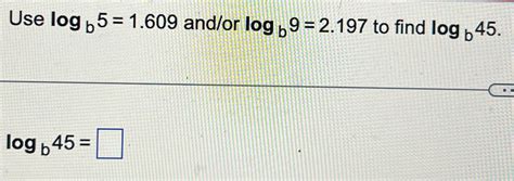Solved Use Logb And Or Logb To Find Chegg Com