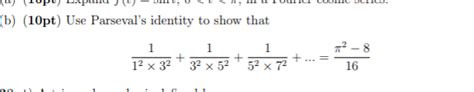 Solved B 10pt Use Parseval S Identity To Show That Chegg Com