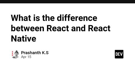 What Is The Difference Between React And React Native Dev Community