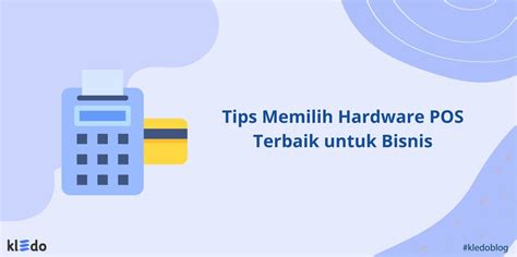Tips Memilih Hardware POS Terbaik Untuk Bisnis
