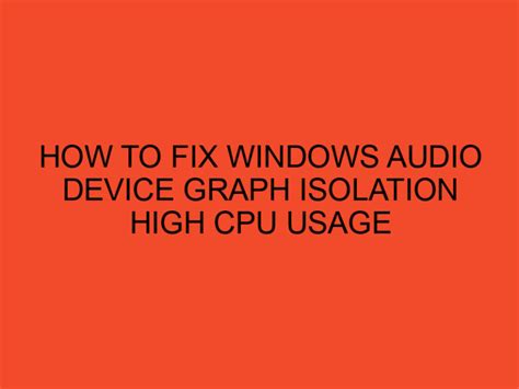How To Fix Windows Audio Device Graph Isolation High Cpu Usage 2