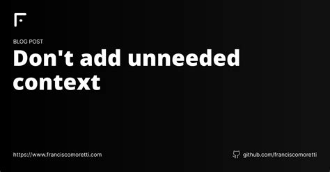 Dont Add Unneeded Context