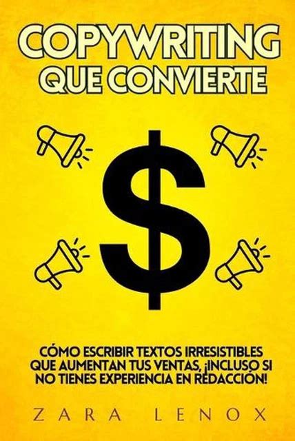 Copywriting Que Convierte C Mo Escribir Textos Irresistibles Que Aumentan Tus V
