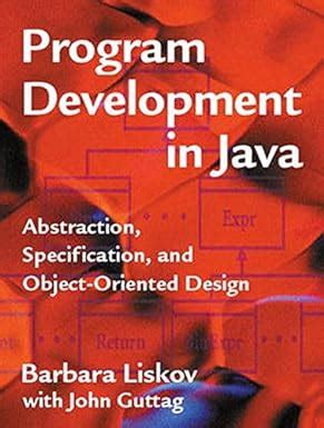 Program Development In Java Abstraction Specification And Object