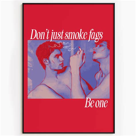 Dont Just Smoke Fags Be One Print Lgbtqia Wall Art Queerwall