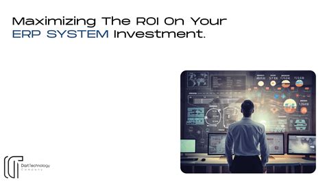 Maximizing The Roi On Your Erp System Investment Dart Technology