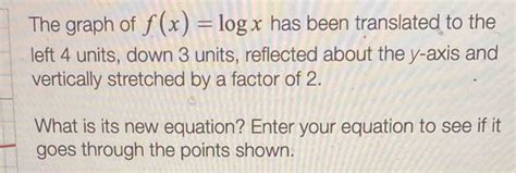 solved the graph of f x log x has been translated to the left 4 units
