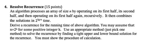 Solved 4 Resolve Recurrence 15 Points An Algorithm