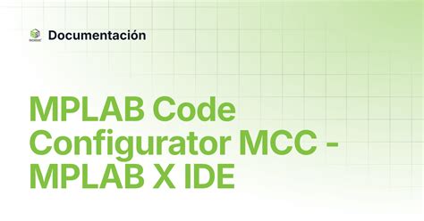 Mplab Code Configurator Mcc Mplab X Ide Documentación