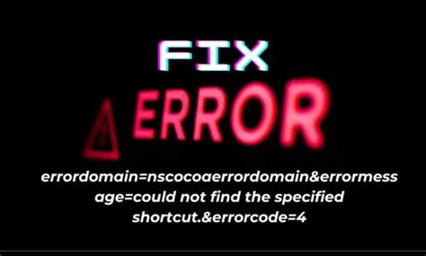 Errordomainnscocoaerrordomainanderrormessagecould Not Find The Specified Shortcutanderrorcode4