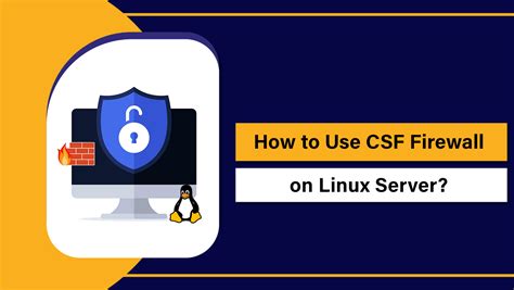 How To Use Csf Firewall On Linux Server Lfd And Iptables Guide