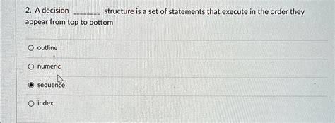 SOLVED A Decision Structure Is A Set Of Statements That Execute In The