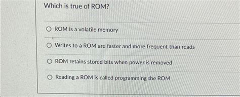 Solved Which Is True Of Romqrom Is A Volatile Memorywrites