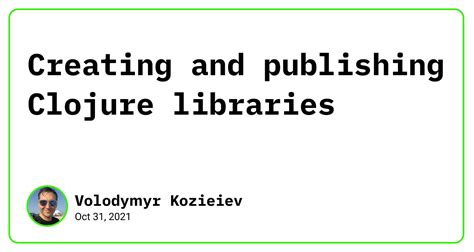 Creating And Publishing Clojure Libraries
